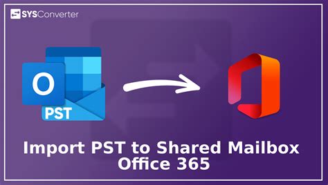 how to import pst file to shared mailbox office 365 top 2 ways