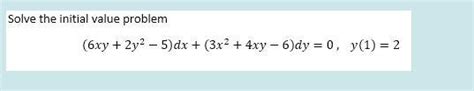 solved solve the initial value problem 6xy 2y2 5 dx