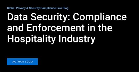 Data Security Compliance And Enforcement In The Hospitality Industry Global Privacy