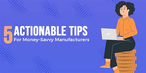 Actionable Tips For Money Savvy Manufacturers