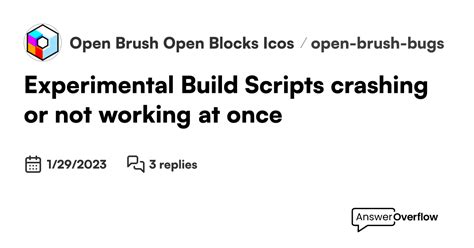 experimental build scripts crashing or not working at once open brush