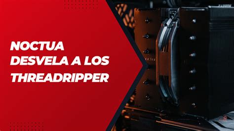 AMD Threadripper vendrán en verano con opción Noctua