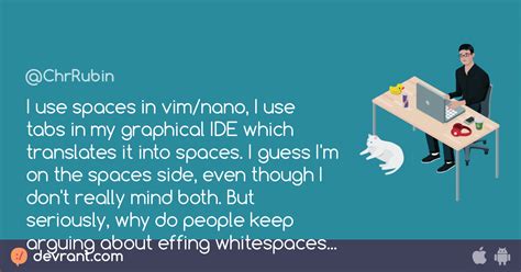 Tabs Vs Spaces I Use Spaces In Vimnano I Use Tabs In My Graphical