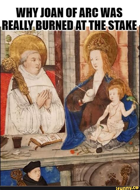 Why Joan Of Arc Was Really Burned At The Stake Ifunny