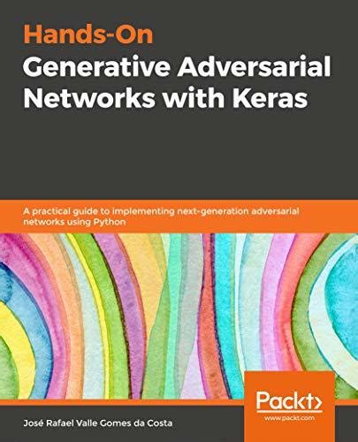 Hands On Generative Adversarial Networks With Keras Your Guide To Implementing Next Generation