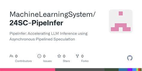 Github Machinelearningsystem24sc Pipeinfer Pipeinfer Accelerating Llm Inference Using