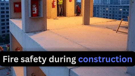 Fire Safety In Building Construction Phases A Friendly Guide To
