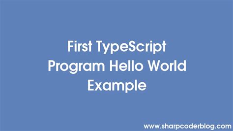 First Typescript Program Hello World Example Sharp Coder Blog