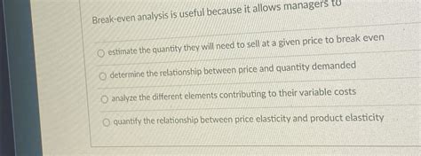 Solved Break Even Analysis Is Useful Because It Allows