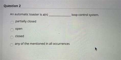 solved question 2 an automatic toaster is a n loop control