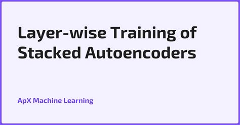 Layer Wise Training Of Stacked Autoencoders