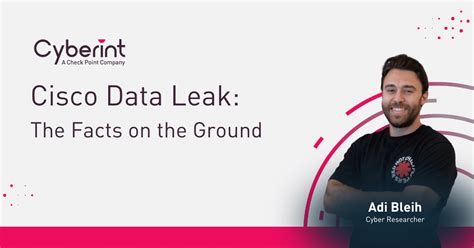 Cisco Data Leak The Facts On The Ground