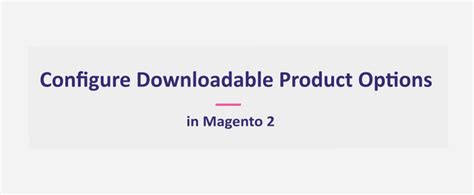 How To Configure Downloadable Product Options In Magento 2 Ulmod