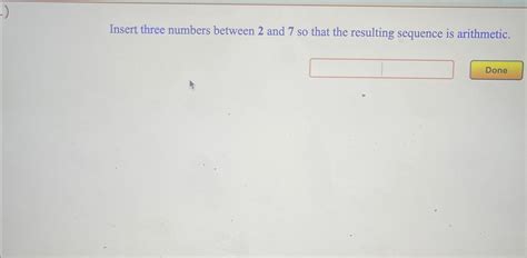 Solved Insert Three Numbers Between 2 ﻿and 7 ﻿so That The