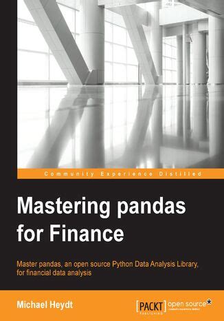 Mastering pandas for Finance. Master pandas, an open source Python Data Analysis Library, for ...