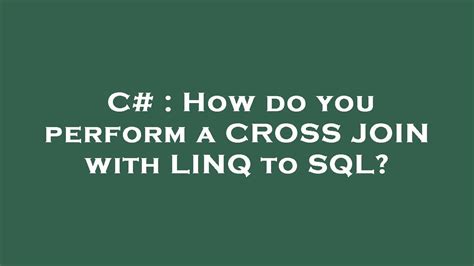 C How Do You Perform A Cross Join With Linq To Sql Youtube