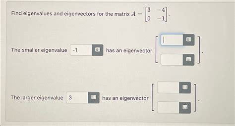 Solved Find eigenvalues and eigenvectors for the matrix | Chegg.com