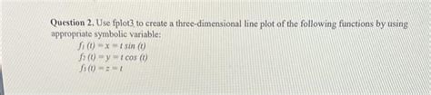 Solved Question 2 Use Fplot3 To Create A Three Dimensional