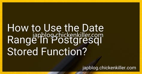 how to use the date range in postgresql stored function in 2024
