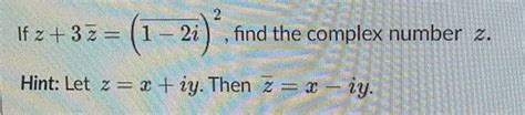 solved if z 3zˉ 1−2i 2 find the complex number z hint let