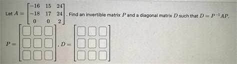 Solved Let A=[-161524-181724002]. ﻿Find an invertible matrix | Chegg.com