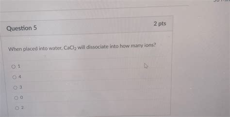 solved question 5when placed into water cacl2 ﻿will