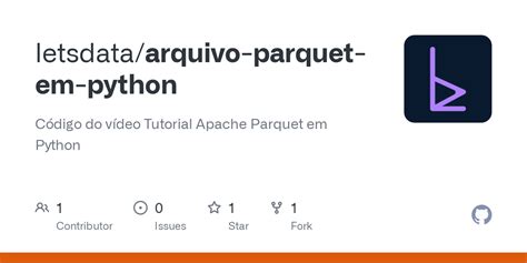 GitHub letsdata arquivo parquet em python Código do vídeo Tutorial Apache Parquet em Python