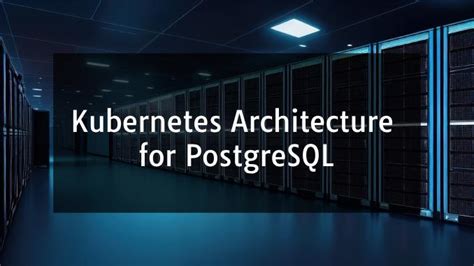 Kubernetes Architecture For Postgresql Iot Gyaan