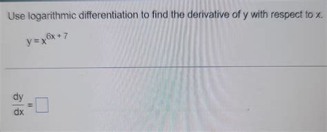 Solved Use Logarithmic Differentiation To Find The Chegg Com