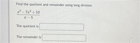 Solved Find The Quotient And Remainder Using Long Chegg Com