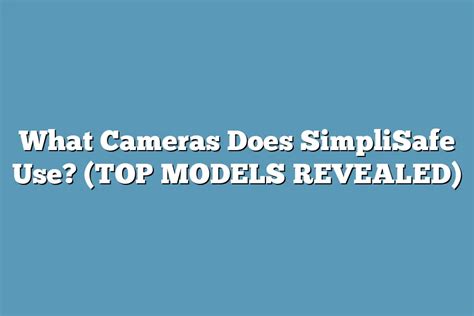 What Cameras Does SimpliSafe Use TOP MODELS REVEALED Super Home Pursuits