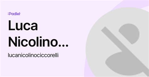 Luca Nicolino Ciccorelli Lucanicolinociccorelli Profile Padlet