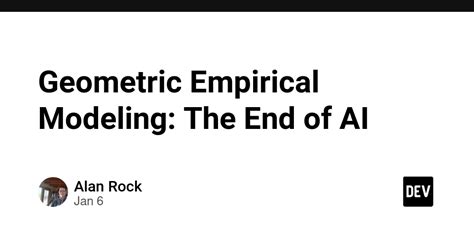 Geometric Empirical Modeling The End Of Ai Dev Community