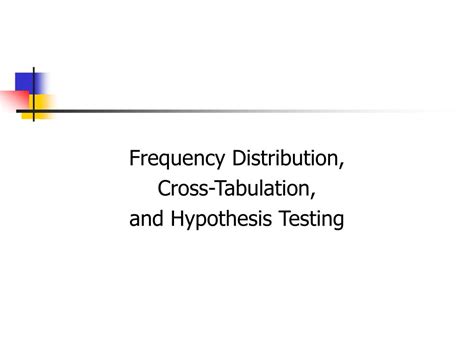 ppt frequency distribution cross tabulation and hypothesis testing