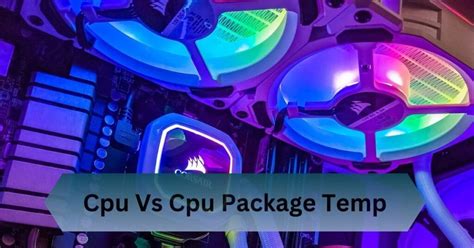 Cpu Vs Cpu Package Temp What You Need To Know
