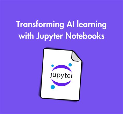 Transforming Ai Learning With Jupyter Notebooks Kira Learning