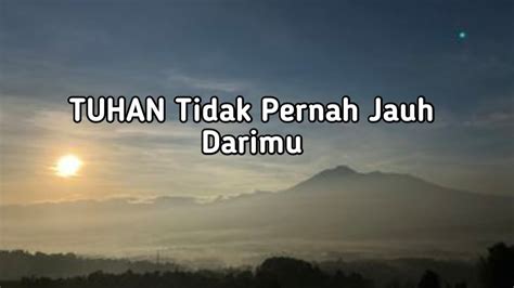 Renungan TUHAN TIDAK PERNAH JAUH DARIMU - Renungan pagi - Renungan Kristen - Suara Injil - Doa ...