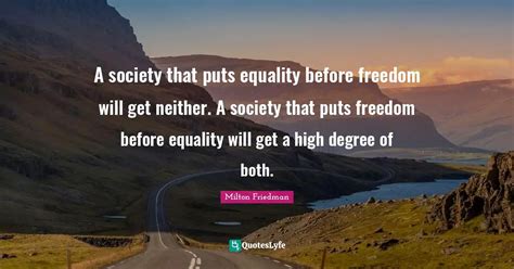 A Society That Puts Equality Before Freedom Will Get Neither A Societ