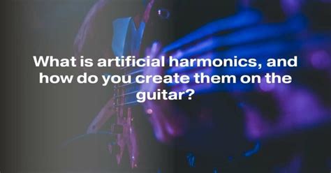 What Is Artificial Harmonics And How Do You Create Them On The Guitar All For Turntables