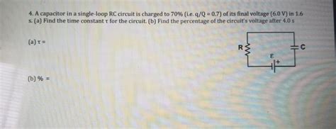 solved 4 a capacitor in a single loop rc circuit is charged