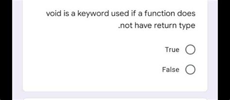 Solved Void Is A Keyword Used If A Function Does Not Have Chegg
