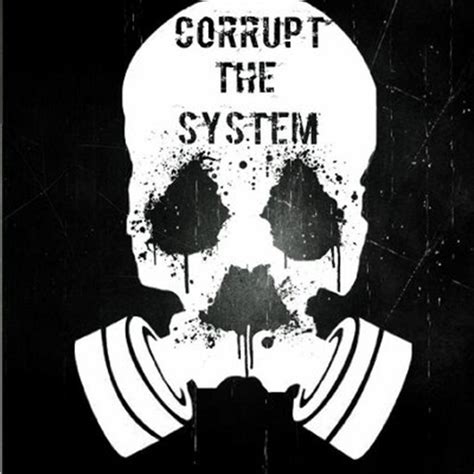 Corrupt The System Corrupt The System