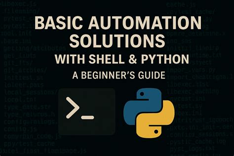 Basic Automation Solutions With Shell And Python A Beginners Guide By