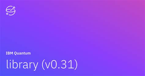 Library V031 Ibm Quantum Documentation