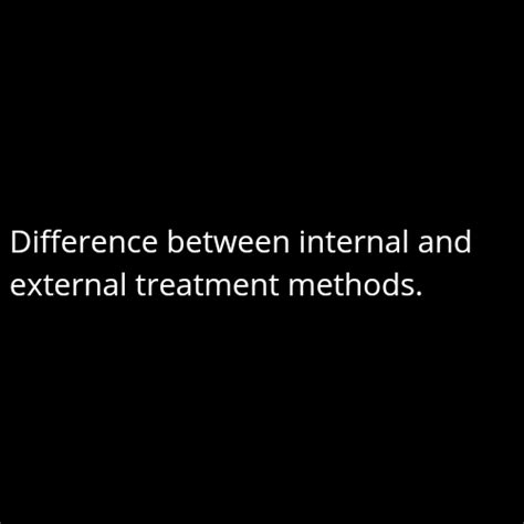 Difference Between Internal And External Treatment Methods