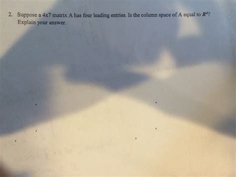 Solved Suppose A Times Matrix A Has Four Leading Entries Chegg Com