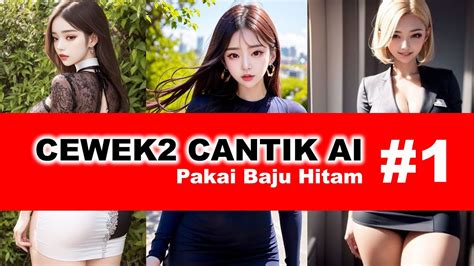 Real 4K Cewek Cantik Sexy Pakai Baju Hitam AI ART YouTube