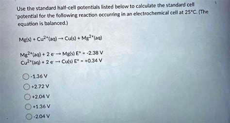 Solved Use The Standard Half Cell Potentials Listed Below To Calculate