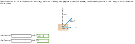 Solved Only Two Forces Act On An Object Mass 1 86 Kg As
