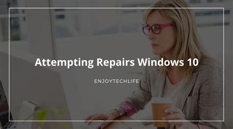 Attempting Repairs Windows 10 Top 6 Easy Methods Enjoytechlife